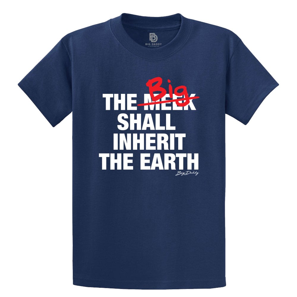 The Big Shall Inherit The Earth Tee | Big Daddy Clothing Co.